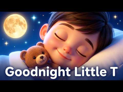 Goodnight Little T 🌙 | Original Lullaby for Toddlers | Bedtime Songs for Kids