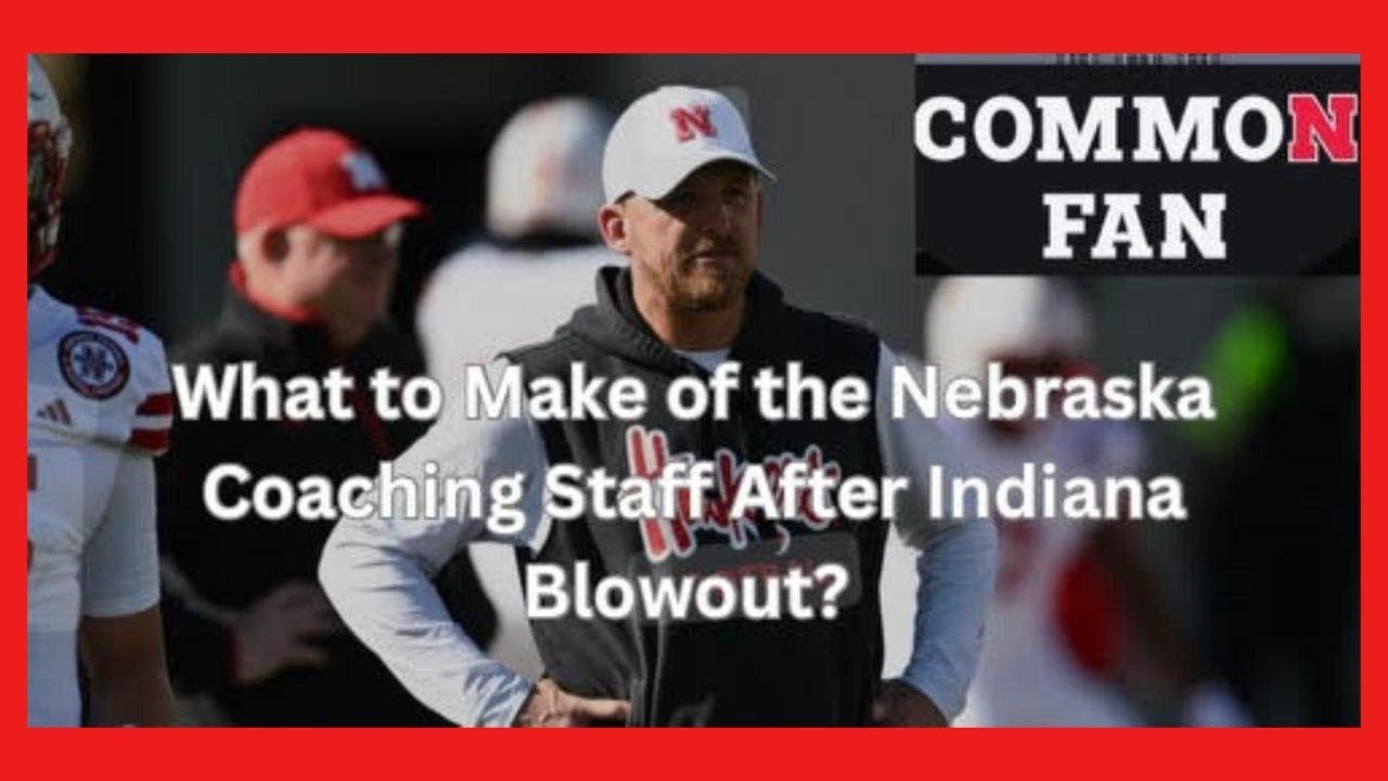 What to Make of the Nebraska Coaching Staff After Indiana Blowout ...