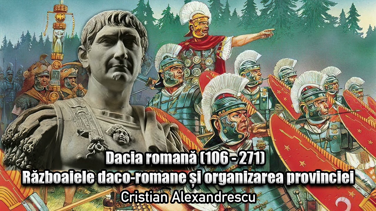 Dacia Romana (106 - 271) - Razboaiele Daco-Romane Si Organizarea ...