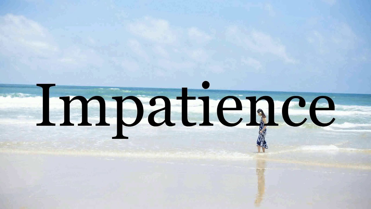 How To Pronounce Impatience🌈🌈🌈🌈🌈🌈Pronunciation Of Impatience - YouTube