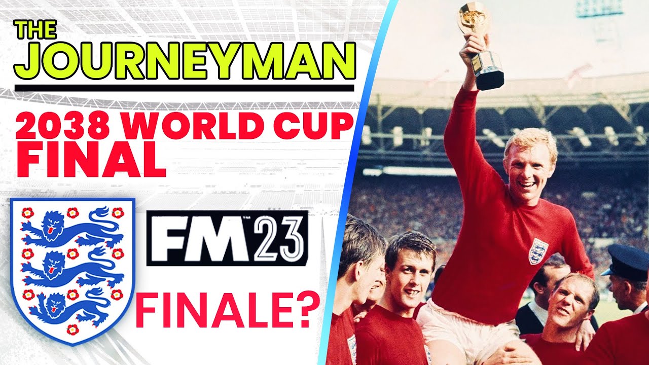 SERIES FINALE? 2038 WORLD CUP FINAL | FM23 Journeyman (England) #145 ...