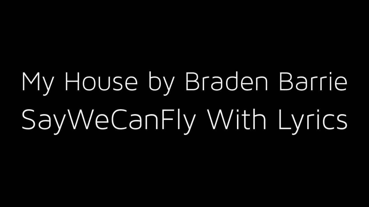 My House by Braden Barrie SayWeCanFly with Lyrics - YouTube