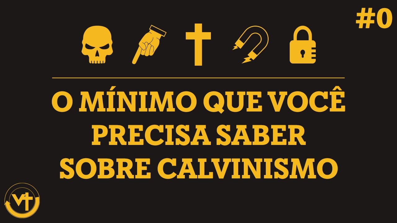 O Mínimo Que Você Precisa Saber Para Entender o Calvinismo (Calvinismo ...