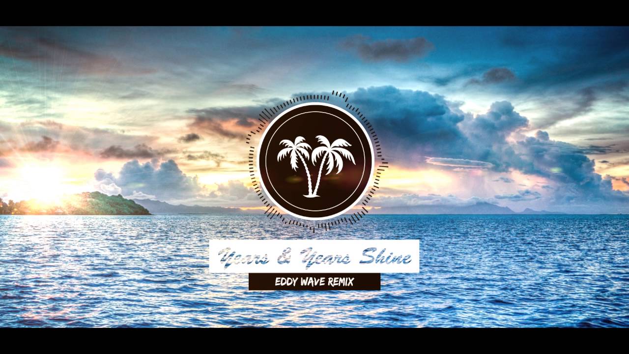 Years & Years - Shine (Eddy Wave remix) - YouTube
