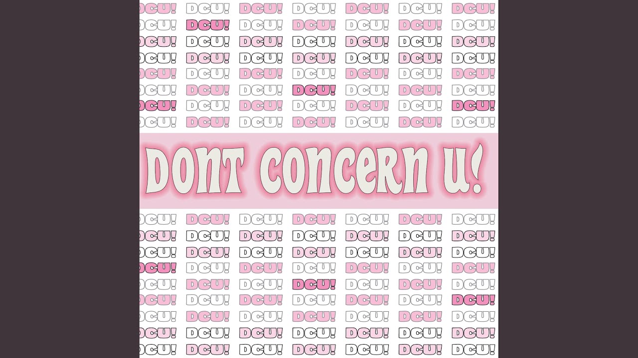 DONT CONCERN U! - YouTube