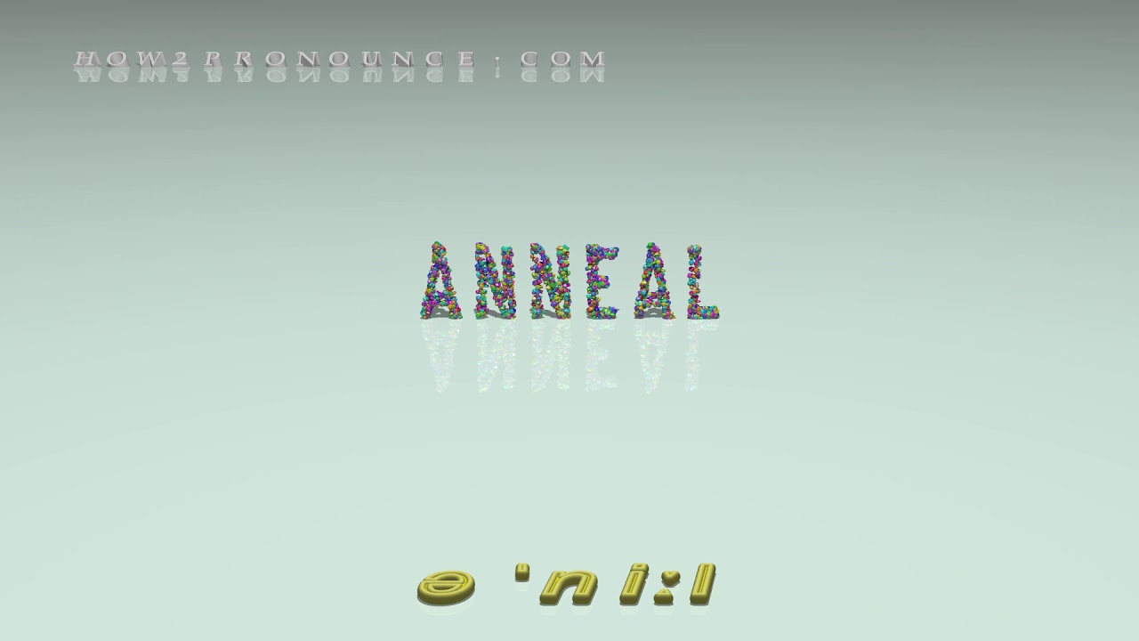 anneal - pronunciation + Examples in sentences and phrases - YouTube