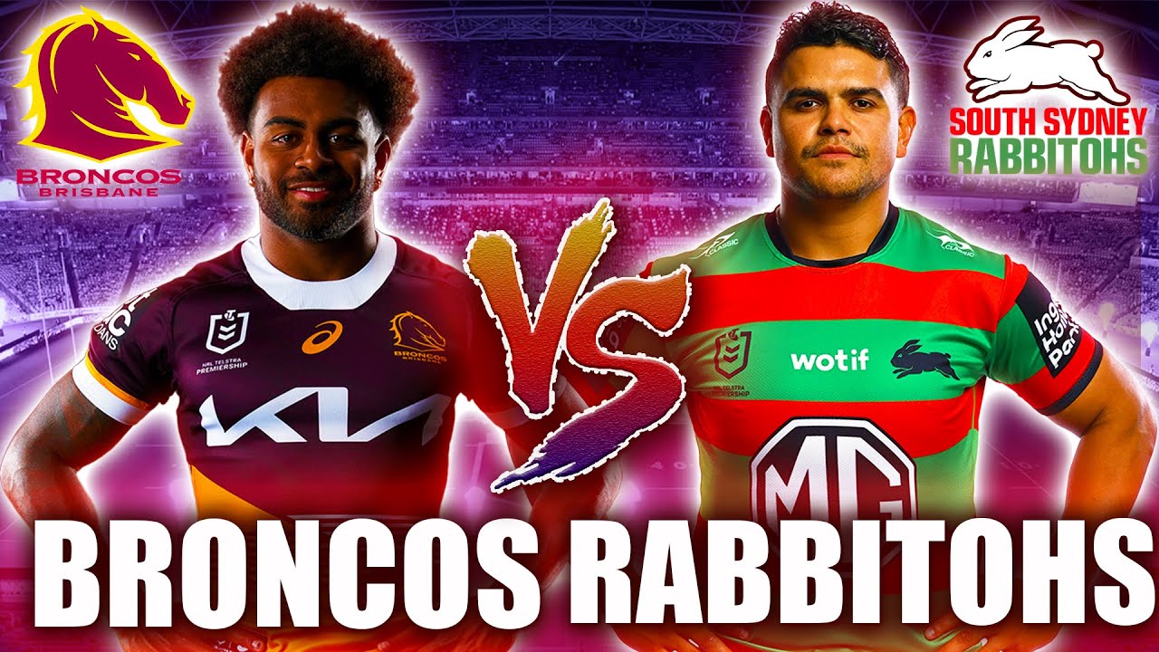 ROUND 2- Brisbane Broncos vs South Sydney Rabbitohs CONFIRMED Line-Ups ...