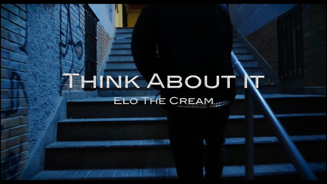 Elo The Cream - Think About It. (Video) - YouTube