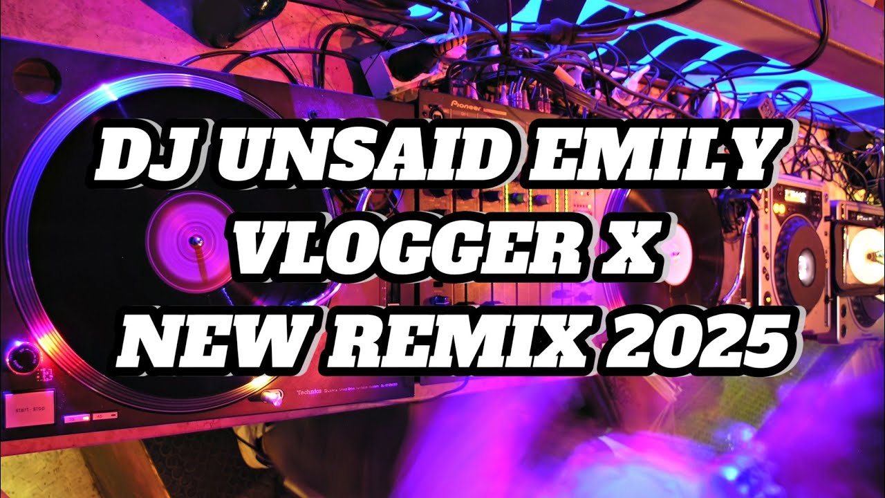 DJ UNSAID EMILY VLOGGER X NEW REMIX 2025 - YouTube