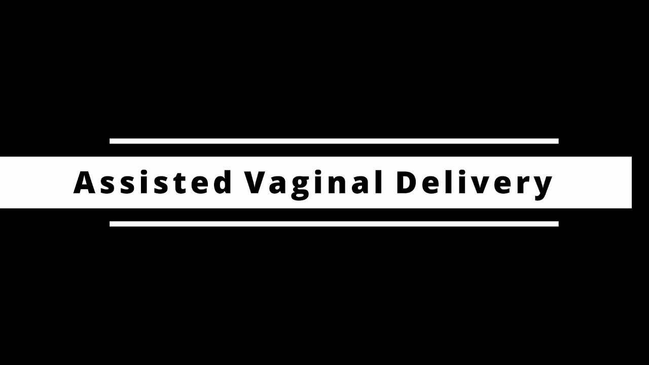 Assisted Vaginal Delivery - YouTube