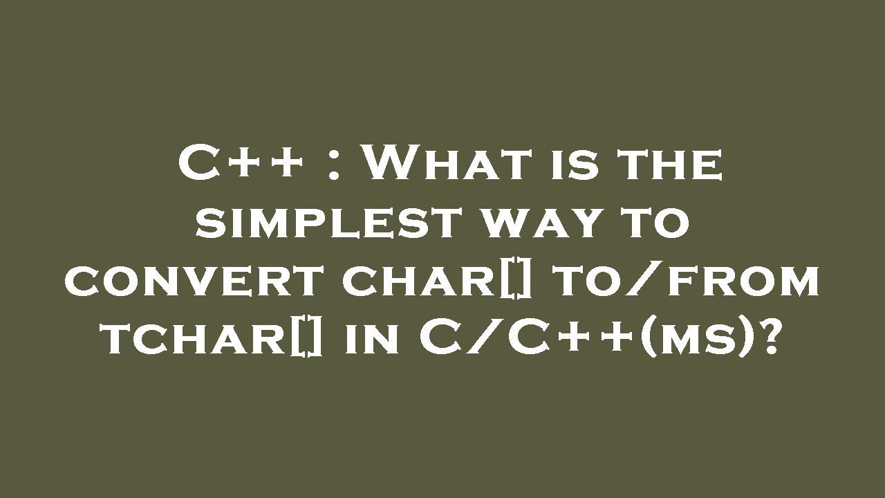 C What Is The Simplest Way To Convert Char Tofrom Tchar In Ccms Youtube