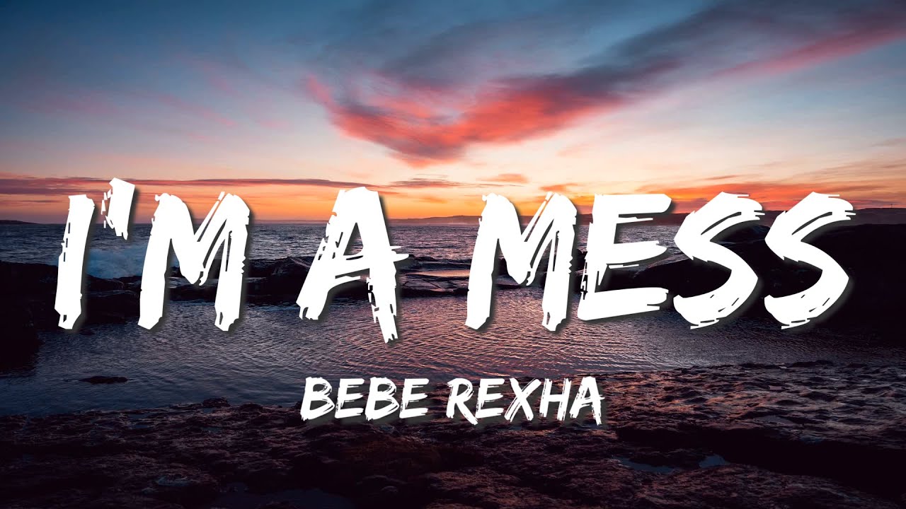 Bebe Rexha - I'm A Mess (Lyrics) - YouTube