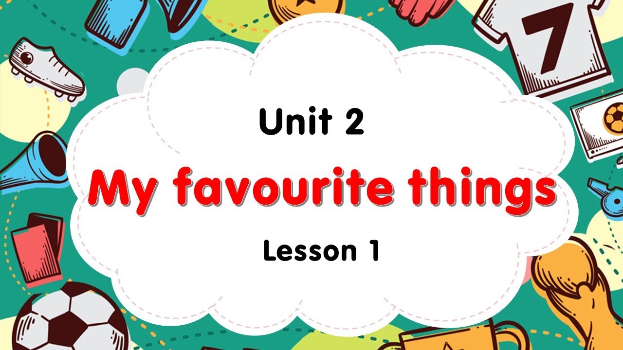 Wonderful world 5-Unit 2-Lesson 1: My favourite things - YouTube