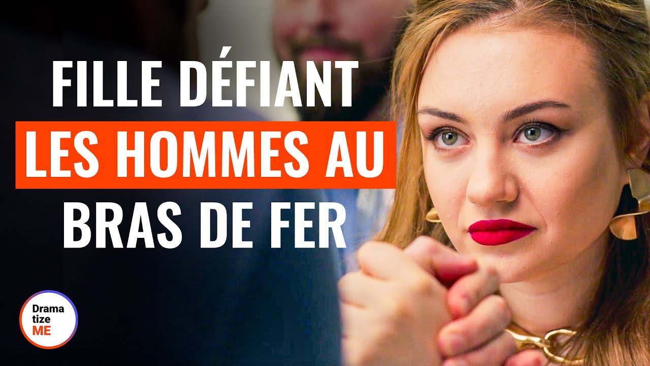 Fille Défiant Les Hommes Au Bras De Fer | @DramatizeMeFrance - YouTube
