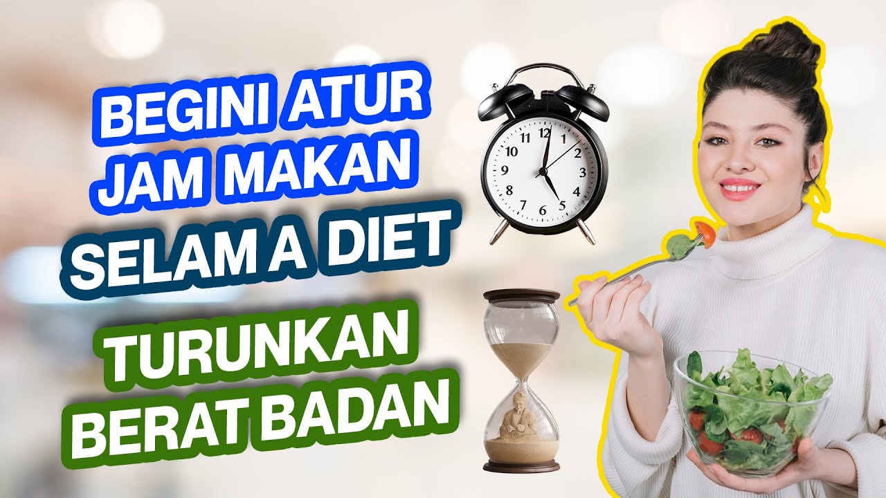 Jam Makan Yang Baik Saat Diet Efektif Menurunkan Berat Badan | TURUN BERAT BADAN 10 KG - YouTube
