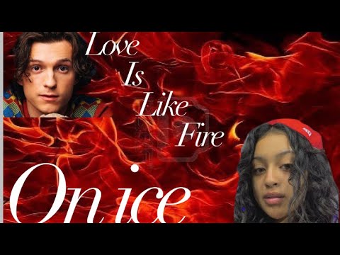 Love is like fire on ice (Peter Parker love story)pt.5 final - YouTube