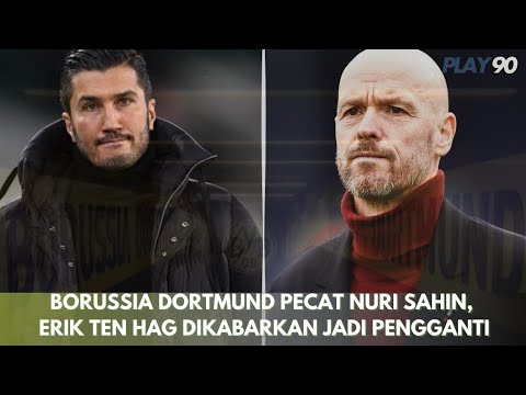 BORUSSIA DORTMUND PECAT NURI SAHIN, ERIK TEN HAG DIKABARKAN JADI ...