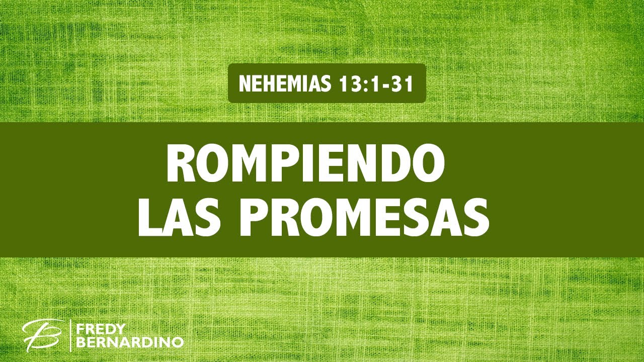 ROMPIENDO LAS PROMESAS (020 NEHEMÍAS 13) - YouTube