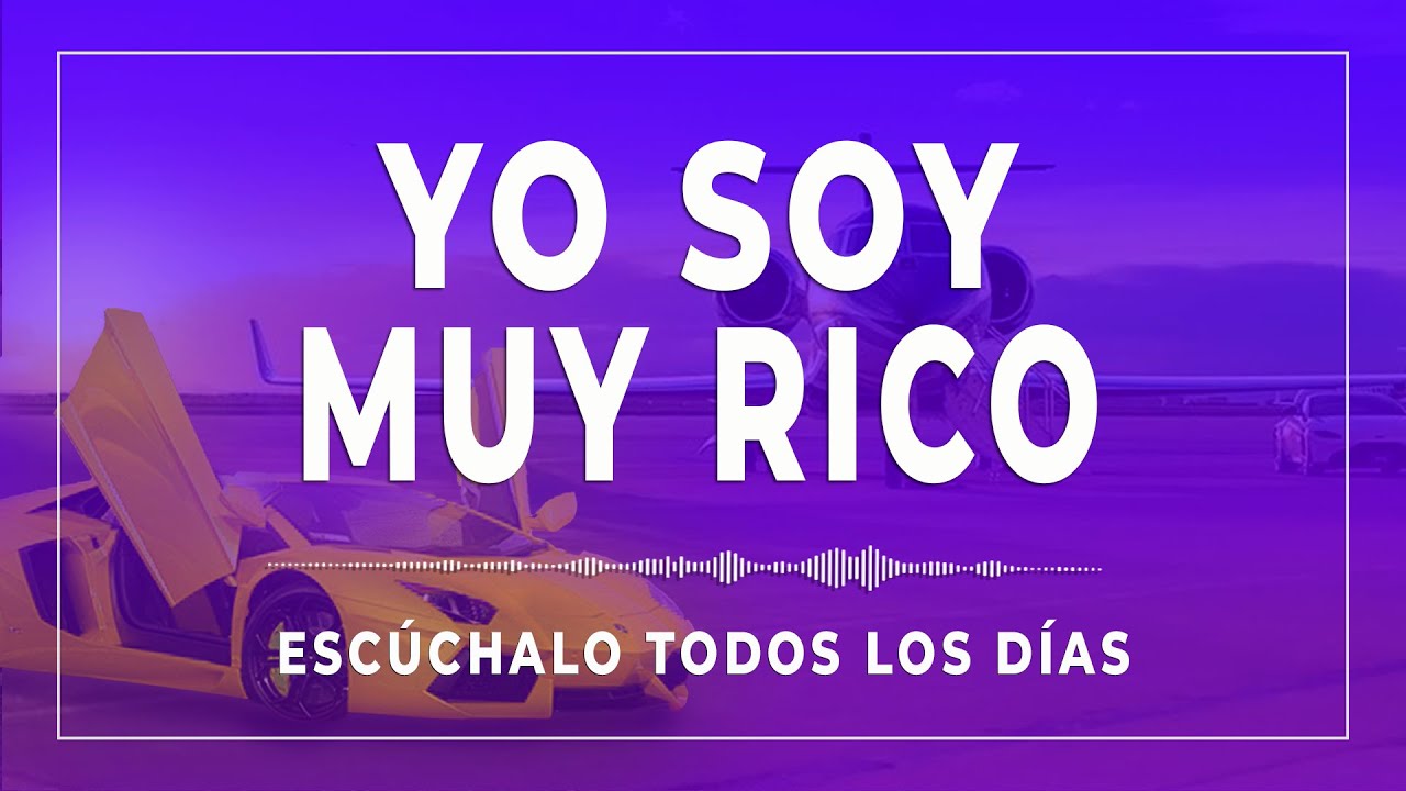 Soy Muy Rico | Afirmaciones Positivas de Dinero | Escúchalo Cada Día ...