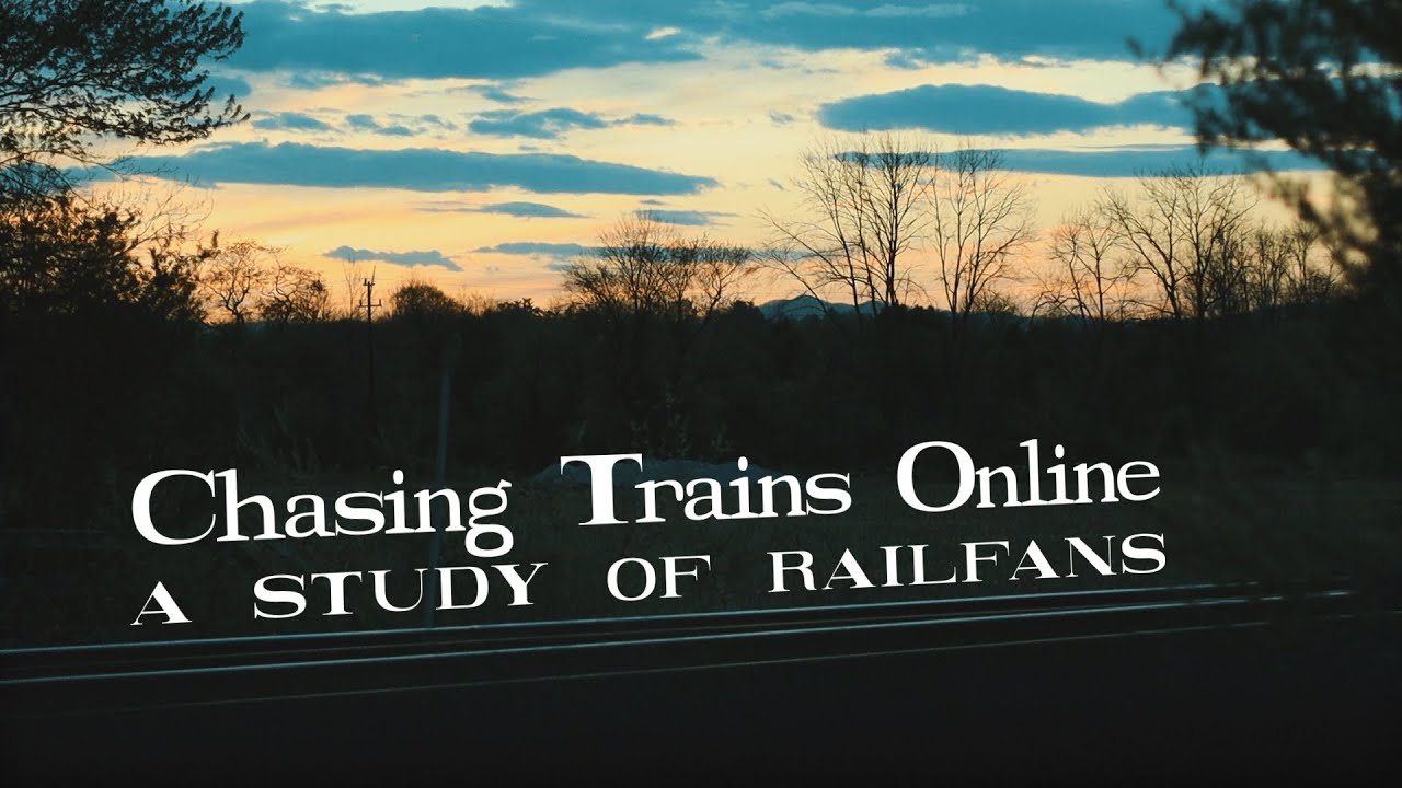 Chasing Trains Online — A Study of Railfans - YouTube