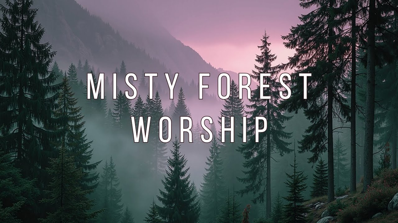 Misty Forest Worship Music | Deep Christian Praise Songs for Reflection ...
