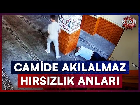 Camide Akılalmaz Hırsızlık Anları Kameraya Böyle Yansıdı! | Star Ana Haber