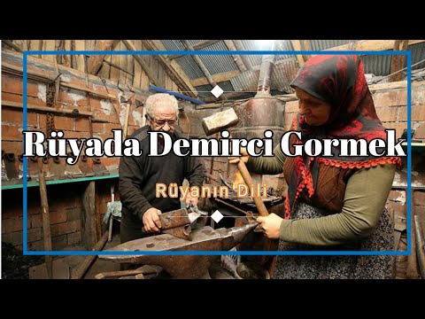 RÜYADA DEMİRCİ GÖRMEK (rüya tabiri)