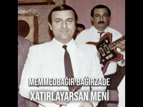 MEMMEDBAGIR BAGIRZADE XATIRLAYARSAN MENI