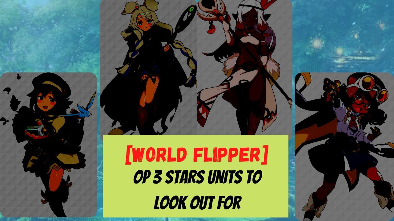 World Flipper | *IMPORTANT* OP 3 Stars Units to Look Out For ...