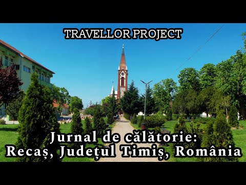 Jurnal de călătorie: Recaș, Județul Timiș, România