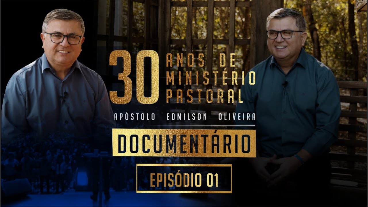 | Documentário de 30 anos de ministério | Apóstolo Edmilson | Episódio 1 | - YouTube