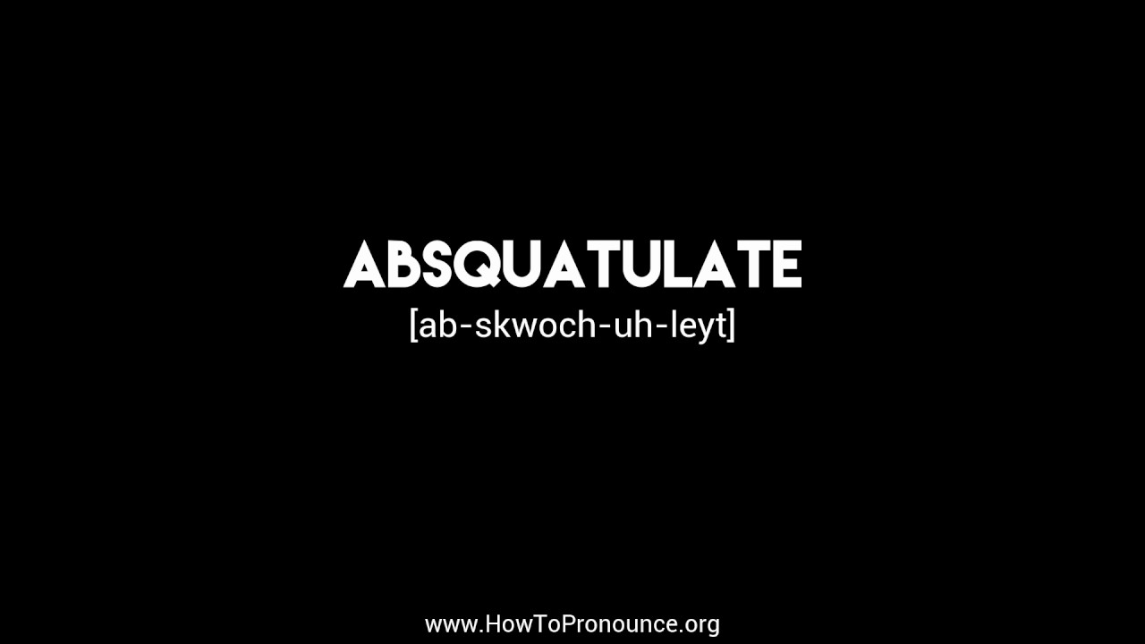 How to Pronounce "absquatulate" - YouTube