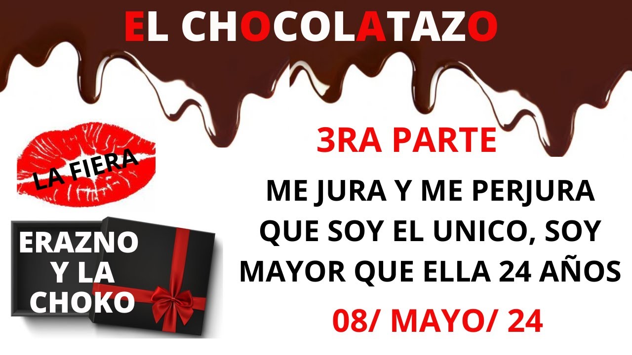 3RA PARTE: ME JURA QUE SOY EL UNICO/ EL CHOCOLATAZO/ ERAZNO Y LA CHOCO ...