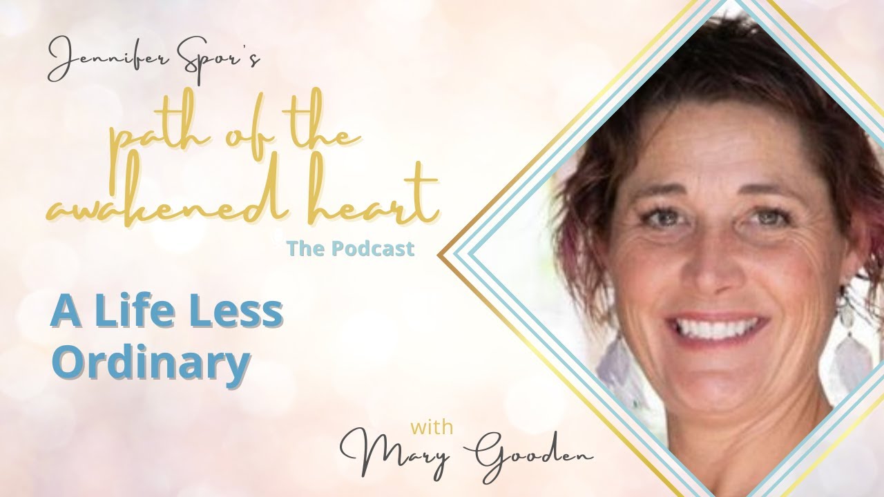 Path of the Awakened Heart S1E8 A Life Less Ordinary with Mary Gooden ...