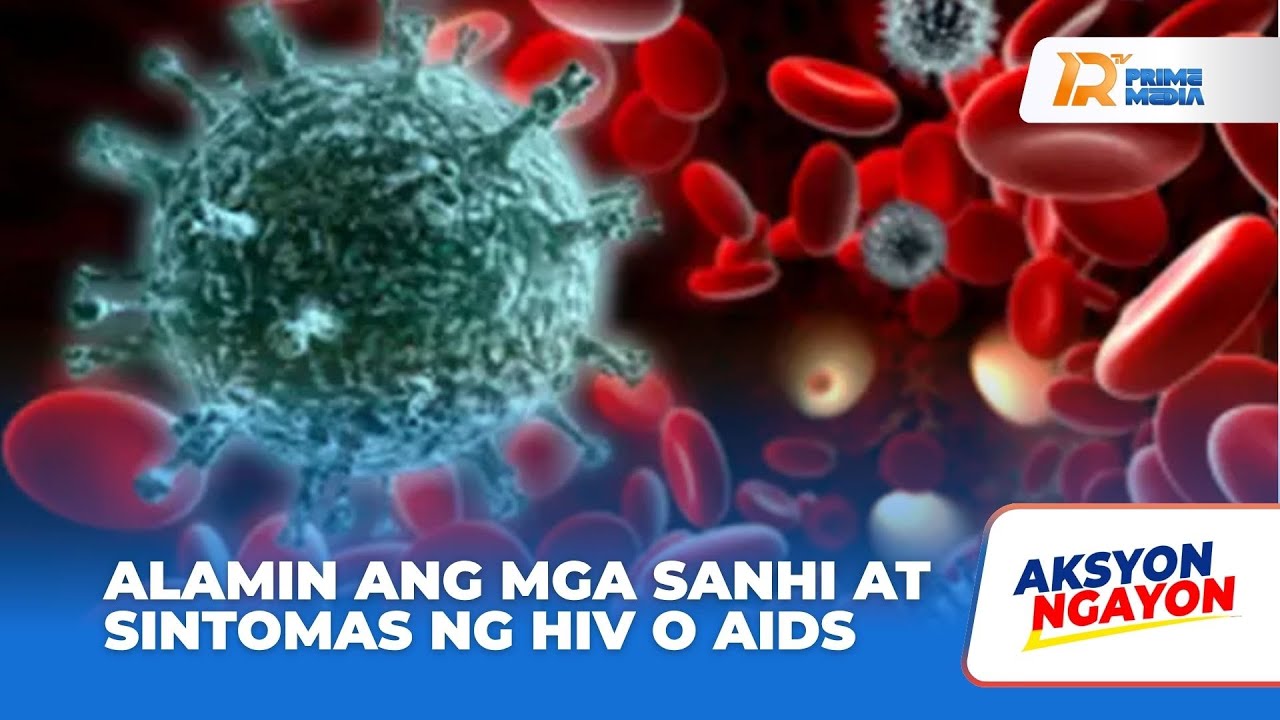 Alamin ang mga Sanhi at Sintomas ng HIV at AIDS | Aksyon Ngayon - YouTube