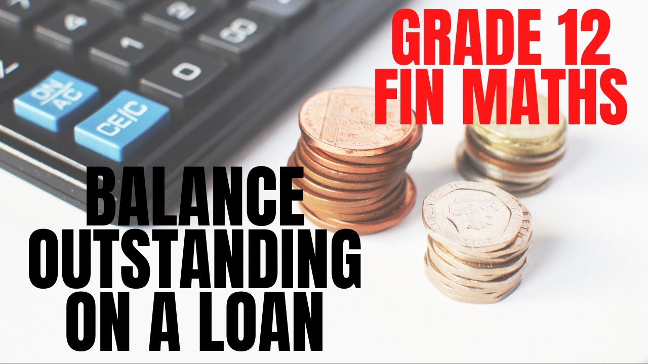 Balance Outstanding on a Loan || Grade 12 Financial Maths - YouTube