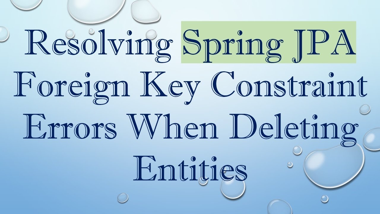 Resolving Spring JPA Foreign Key Constraint Errors When Deleting Entities - YouTube