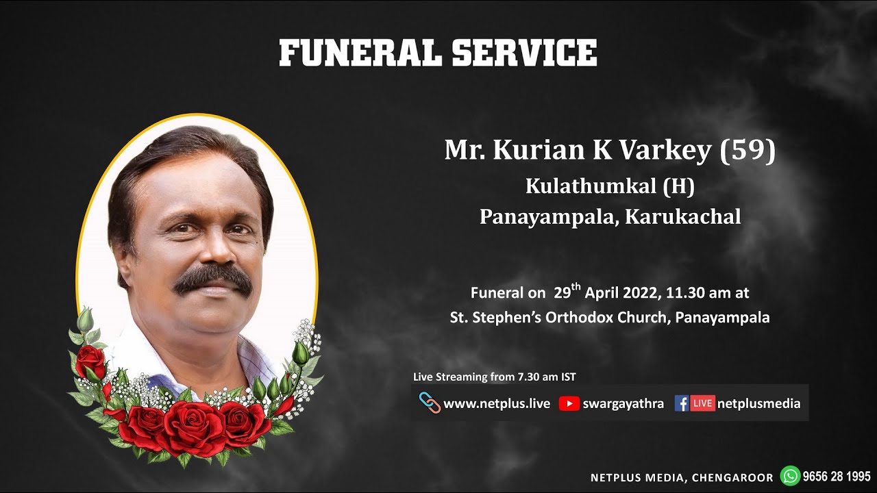 Funeral Service Live Streaming of Kurian K Varkey (59), Kulathumkal (H), Panayampala, Karukachal ...