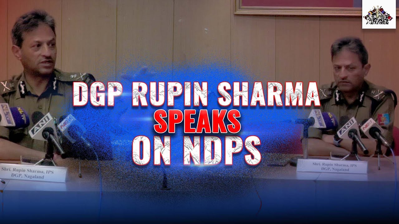 NAGALAND POLICE FOCUS TO BREAK THE NEXUS OPERATING SUPPLY CHAIN OF NDPS ...