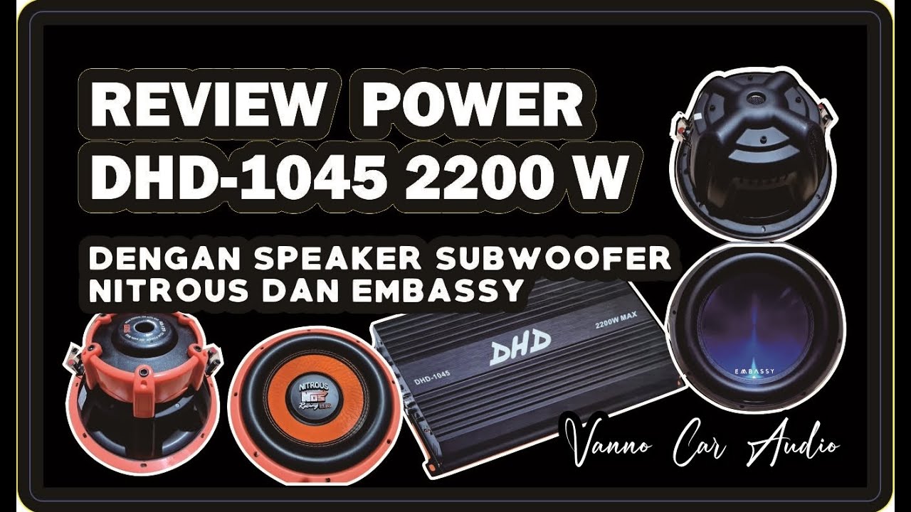 REVIEW POWER DHD 1045 DENGAN SUBWOOFER NITROUS AD 129 & EMBASSY EW 126 ...