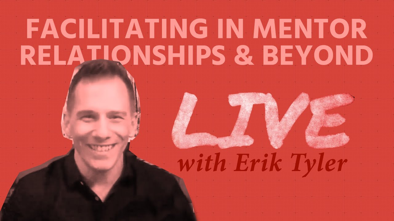 Facilitating in Mentor Relationships and Beyond: FacXYZ LIVE with Erik ...