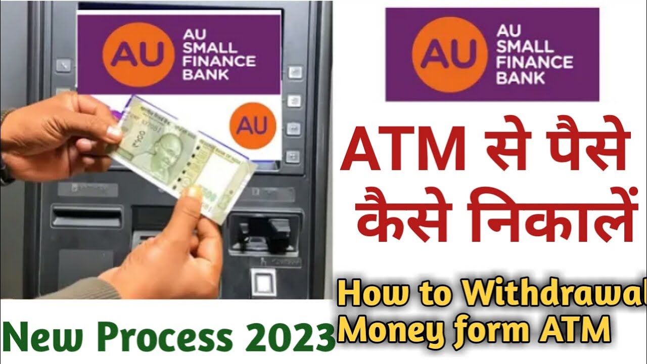 AU Small Finance Bank Atm se paise kaise nikale |how to withdrawal ...