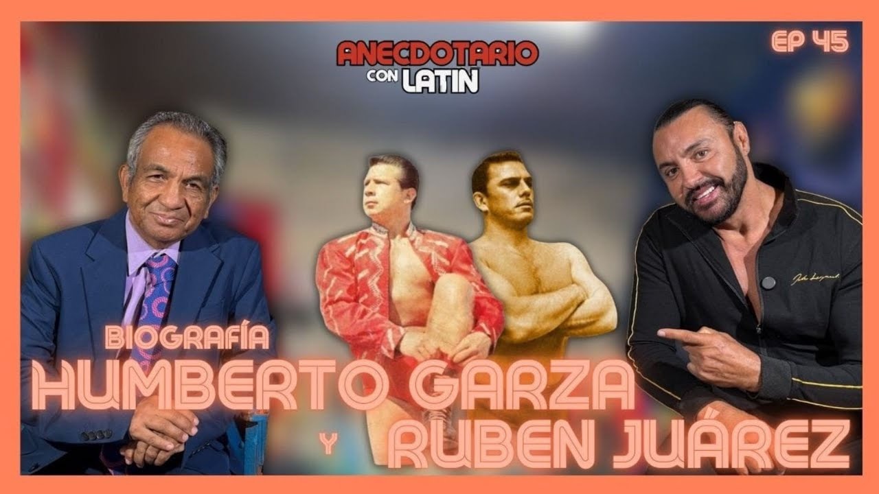 HUMBERTO GARZA Y RUBEN JUÁREZ/ BIOGRAFÍA 🤼‍♂️| ANECDOTARIO CON LATIN ...