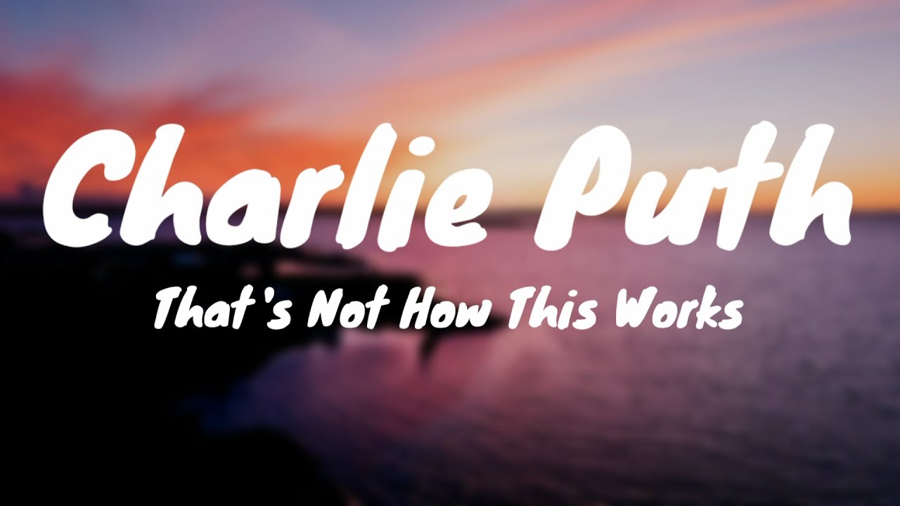 That's Not How This Works - Charlie Puth ( Feat. Dan + Shay ) # Lyrics ...