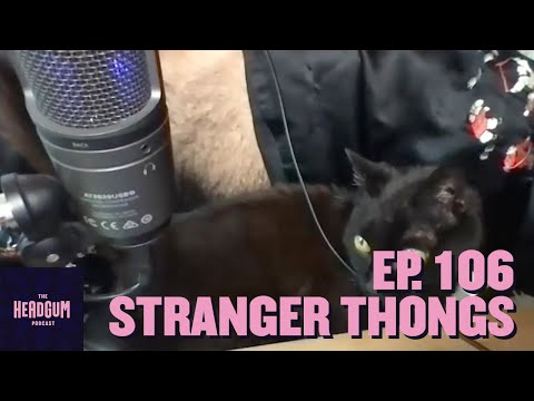 Stranger Thongs - The Headgum Podcast - 106