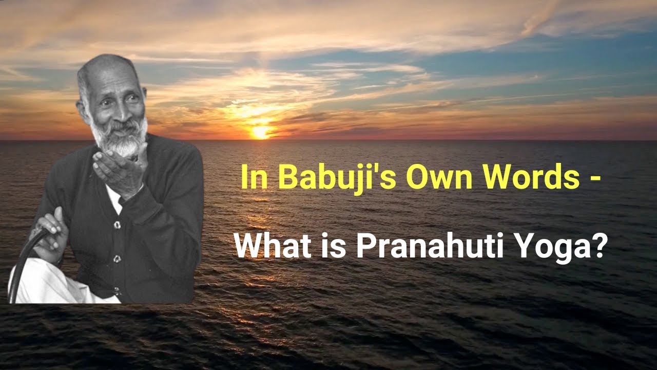 In Babuji's Own Words - What is Pranahuti Yoga? - YouTube