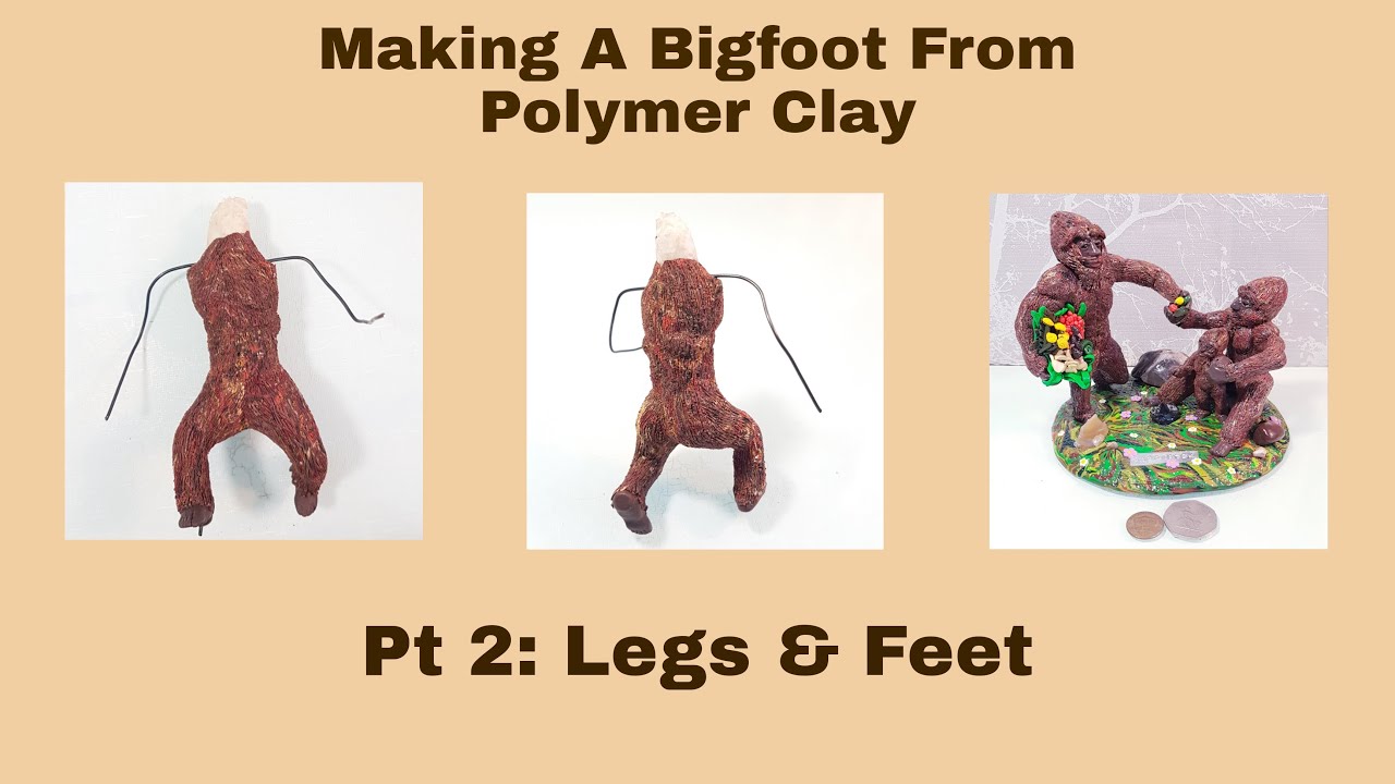 Making a Bigfoot From Polymer Clay. Part 2: Legs and Feet. - YouTube