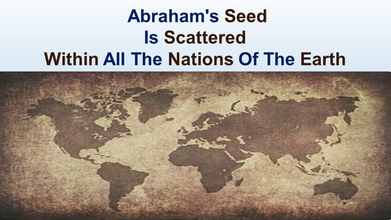Abraham's Seed Is Scattered Within All The Nations Of The Earth - YouTube
