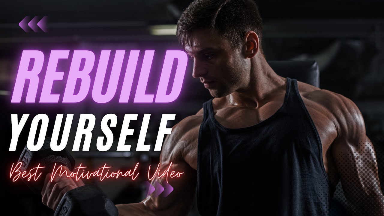 Rebuild Yourself - Best Motivational Video 2023 | Overcome Challenges ...