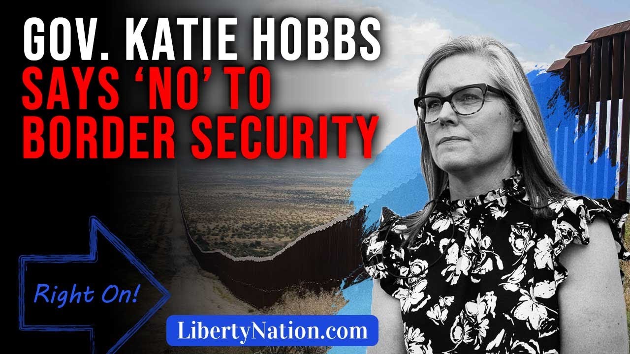 Gov. Katie Hobbs Says No to Border Security – Right On! - YouTube